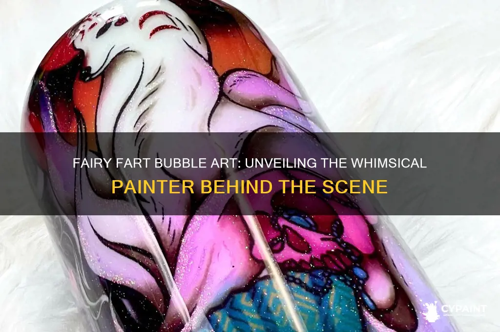 Fairy Fart Bubble Art: Unveiling The Whimsical Painter Behind The Scene ...