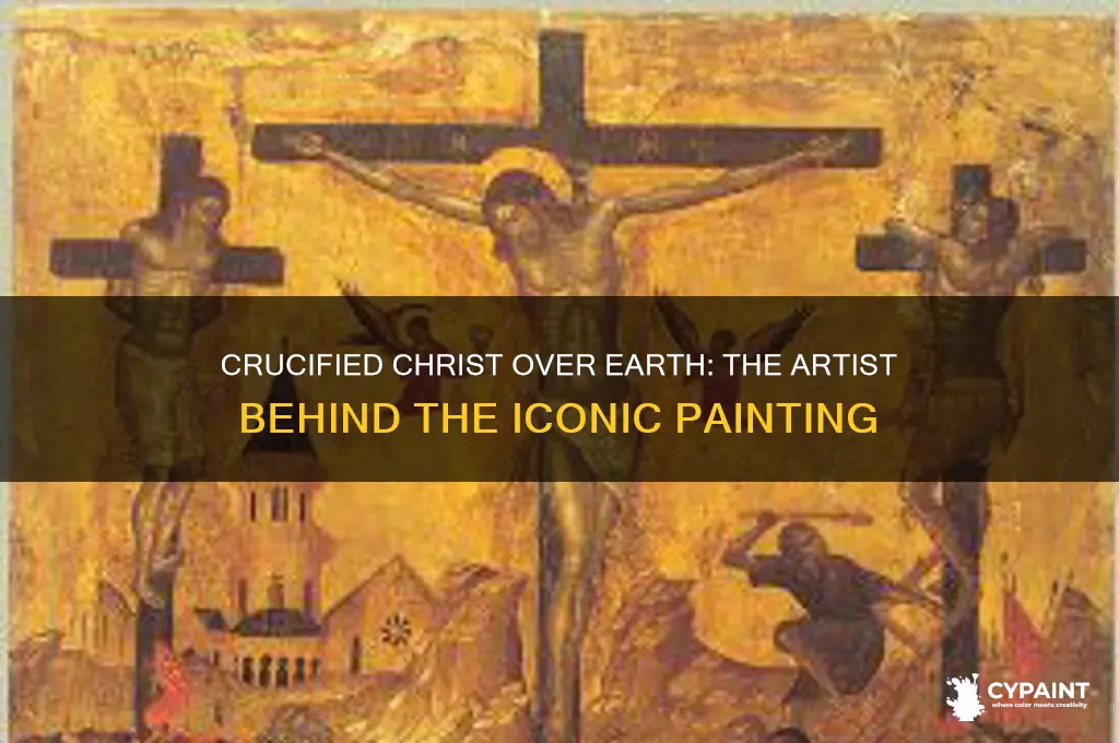 Crucified Christ Over Earth: The Artist Behind The Iconic Painting ...