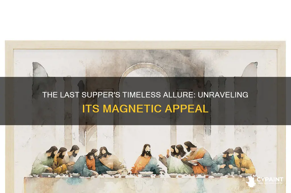 The Last Supper's Timeless Allure: Unraveling Its Magnetic Appeal | CyPaint