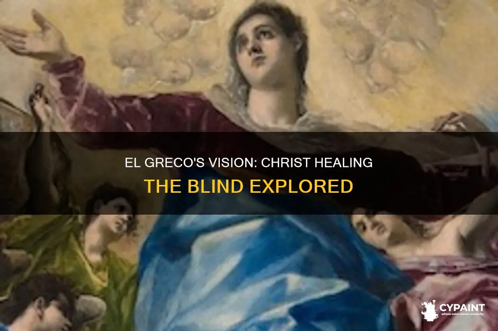 El Greco's Vision: Christ Healing The Blind Explored | CyPaint
