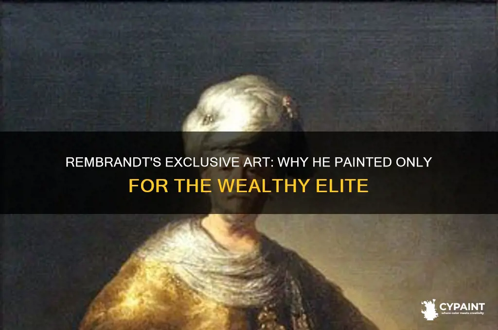 Rembrandt's Exclusive Art: Why He Painted Only For The Wealthy Elite ...