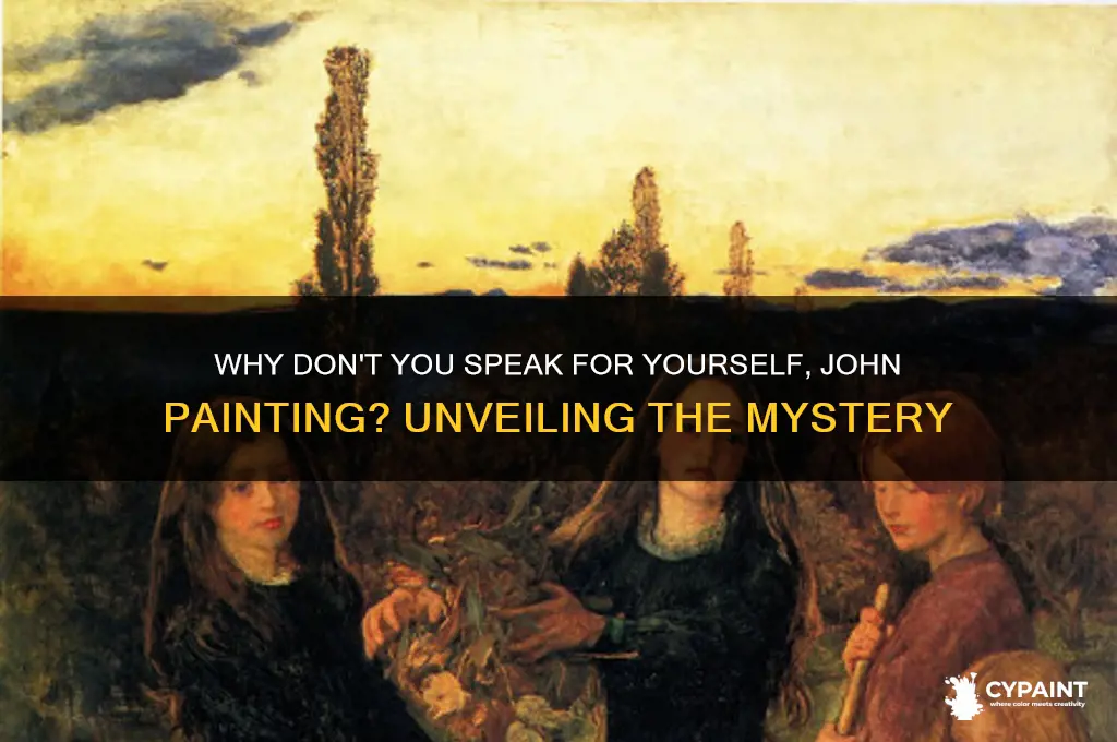 Why Don't You Speak For Yourself, John Painting? Unveiling The Mystery ...