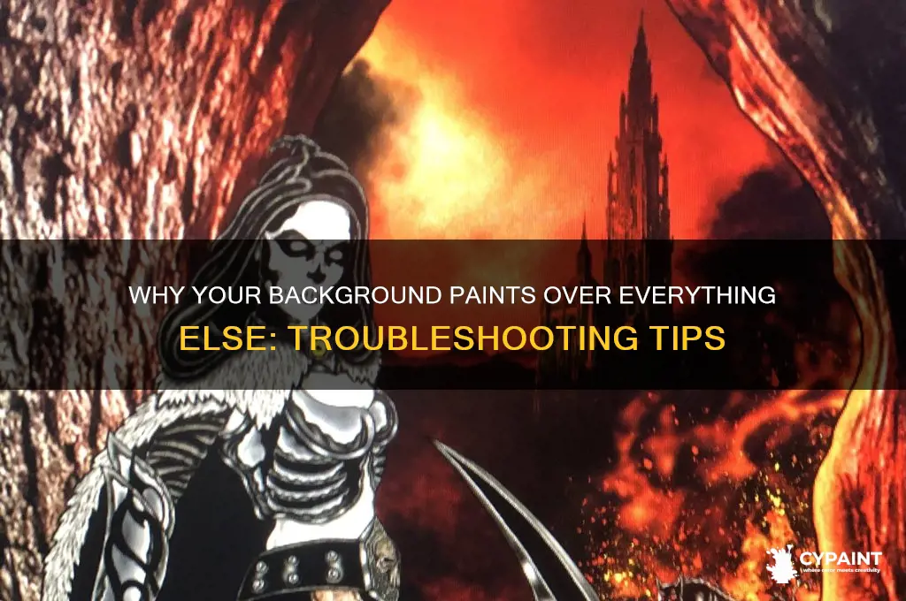 Why Your Background Paints Over Everything Else: Troubleshooting Tips ...