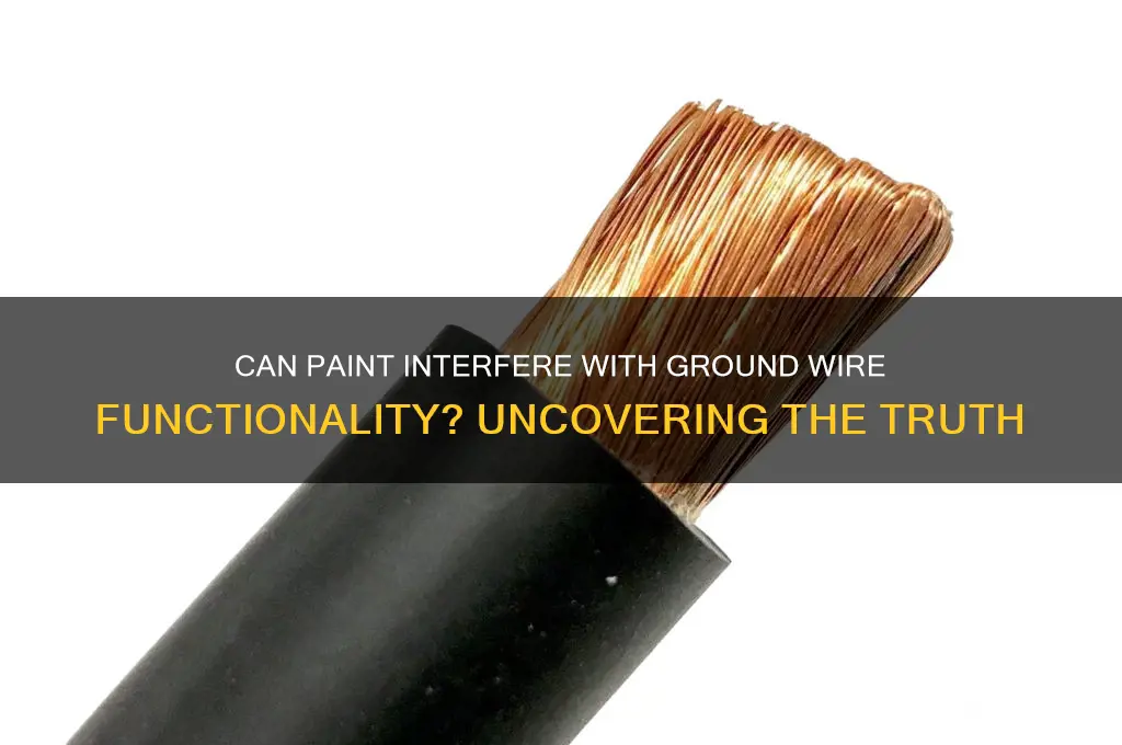 Can Paint Interfere With Ground Wire Functionality? Uncovering The ...